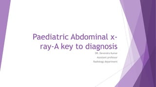 Paediatric abdominal x-ray-A key to diagnosis.pptx