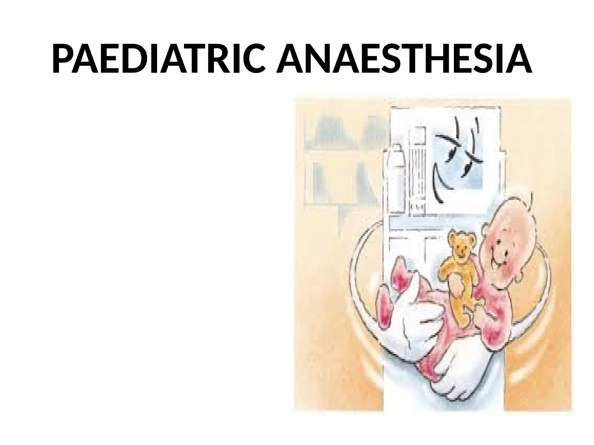 PAEDIATRIC ANAESTHESIA: Handle with care | PPTX