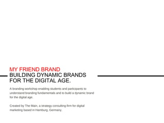 MY FRIEND BRAND BUILDING DYNAMIC BRANDS FOR THE DIGITAL AGE. | PPT