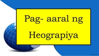 Pag aaral sa heograpiya | PPTX