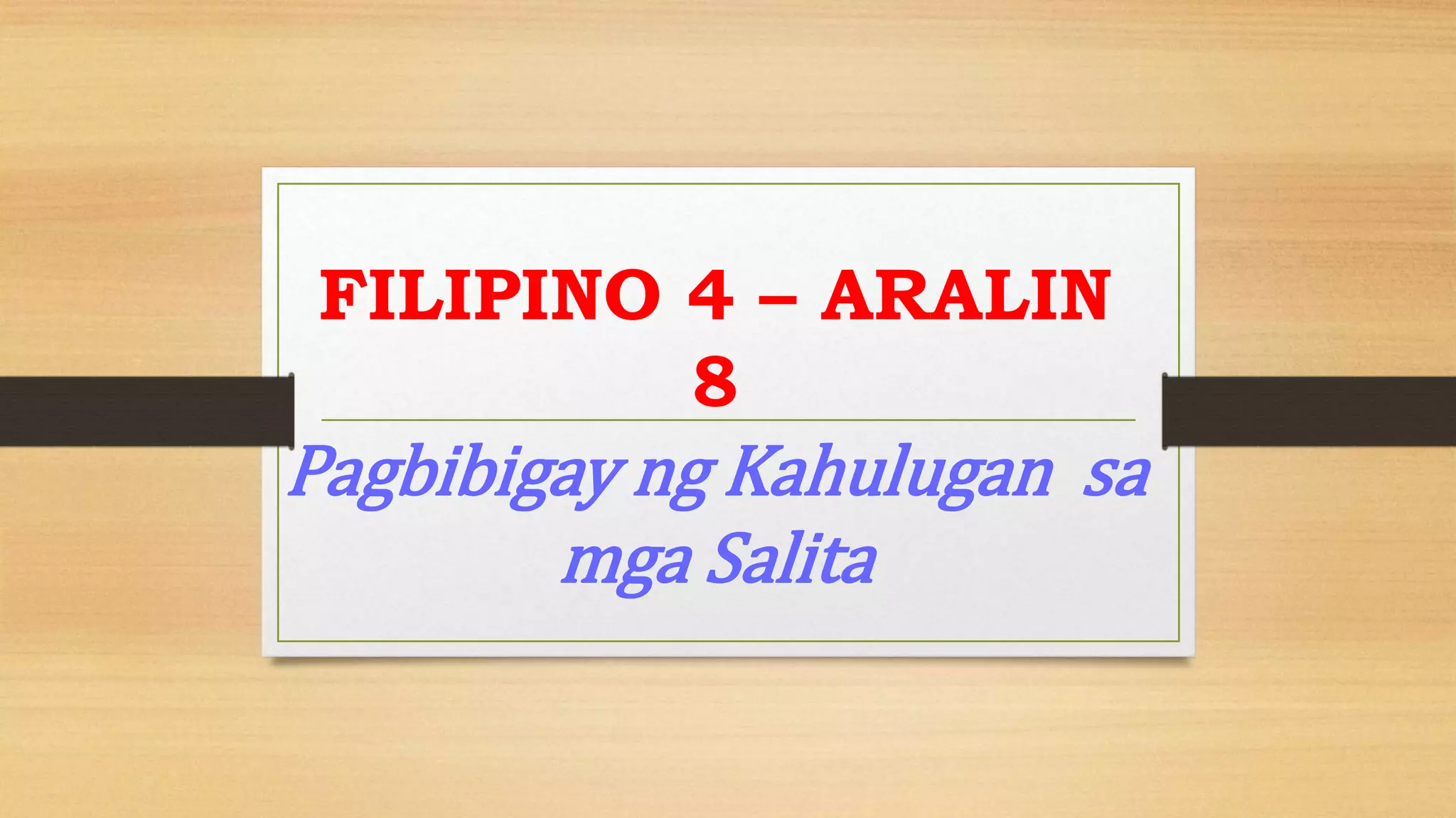 Pagbibigay ng Kahulugan sa mga Salita Fil 4.pptx Pagbibigay ng Kahulugan sa mga Salita Fil 4.pptx
