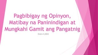 Pagbibigay ng Opinyon, Matibay na Paninindigan -Filipino 9.pptx