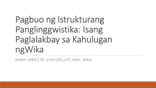 Pagbuo ng Istrukturang Panglinggwistika.pptx