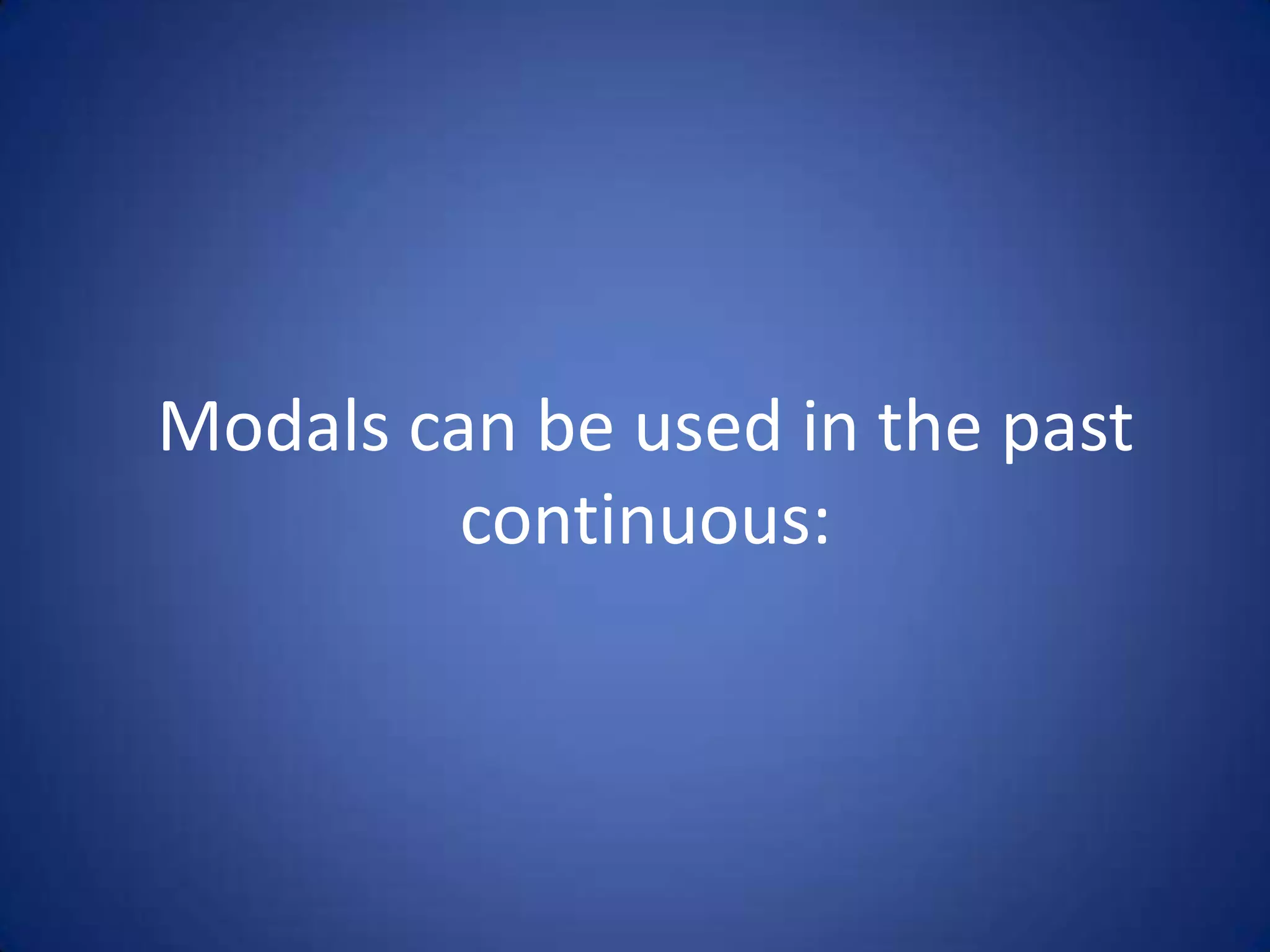 Page 217 continuous forms of past modals | PPT