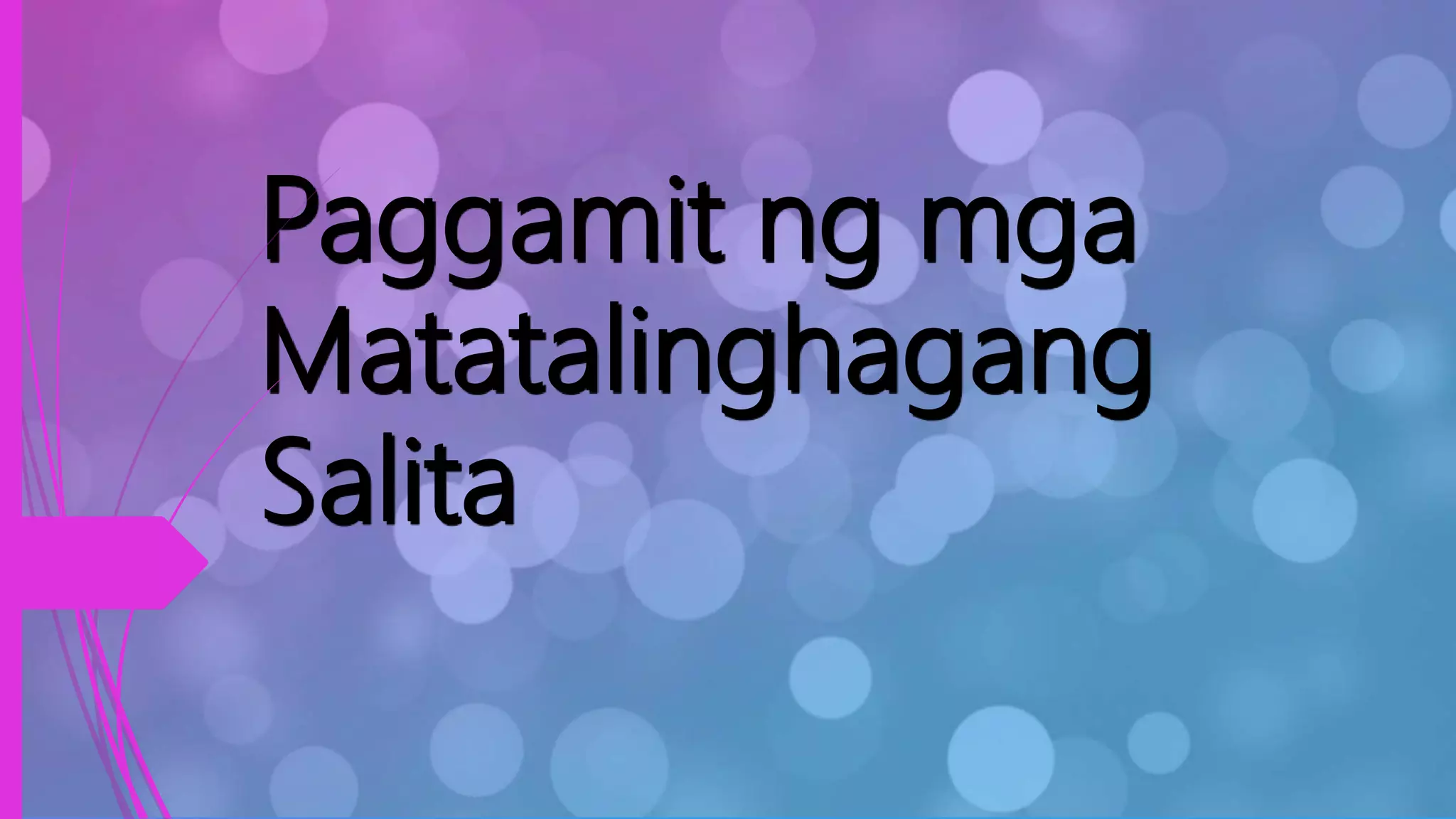 Paggamit ng mga matatalinghagang salita | PPTX
