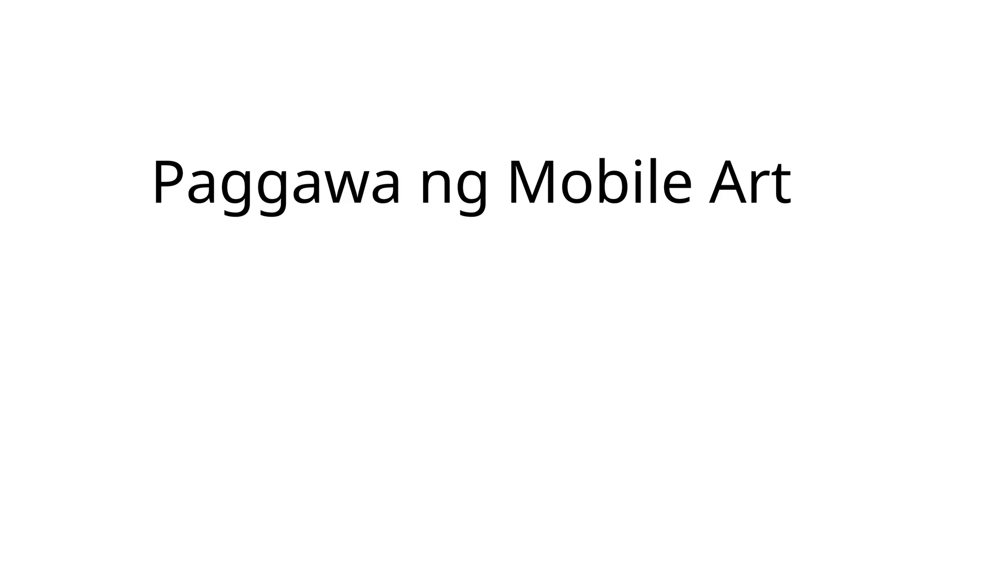 Paggawa ng Mobile Art epp 5 1st quarter.pptx