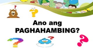 Paghahambing na magkatulad at di magkatulad | PPTX