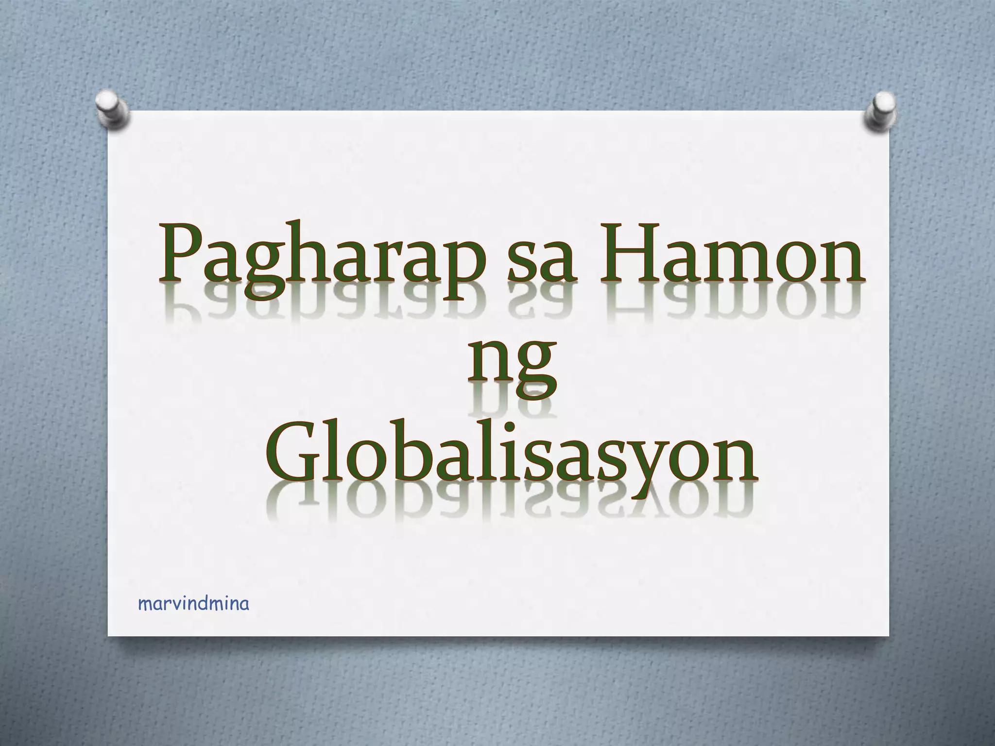 Pagharap sa Hamon ng Globalisasyon | PPTX