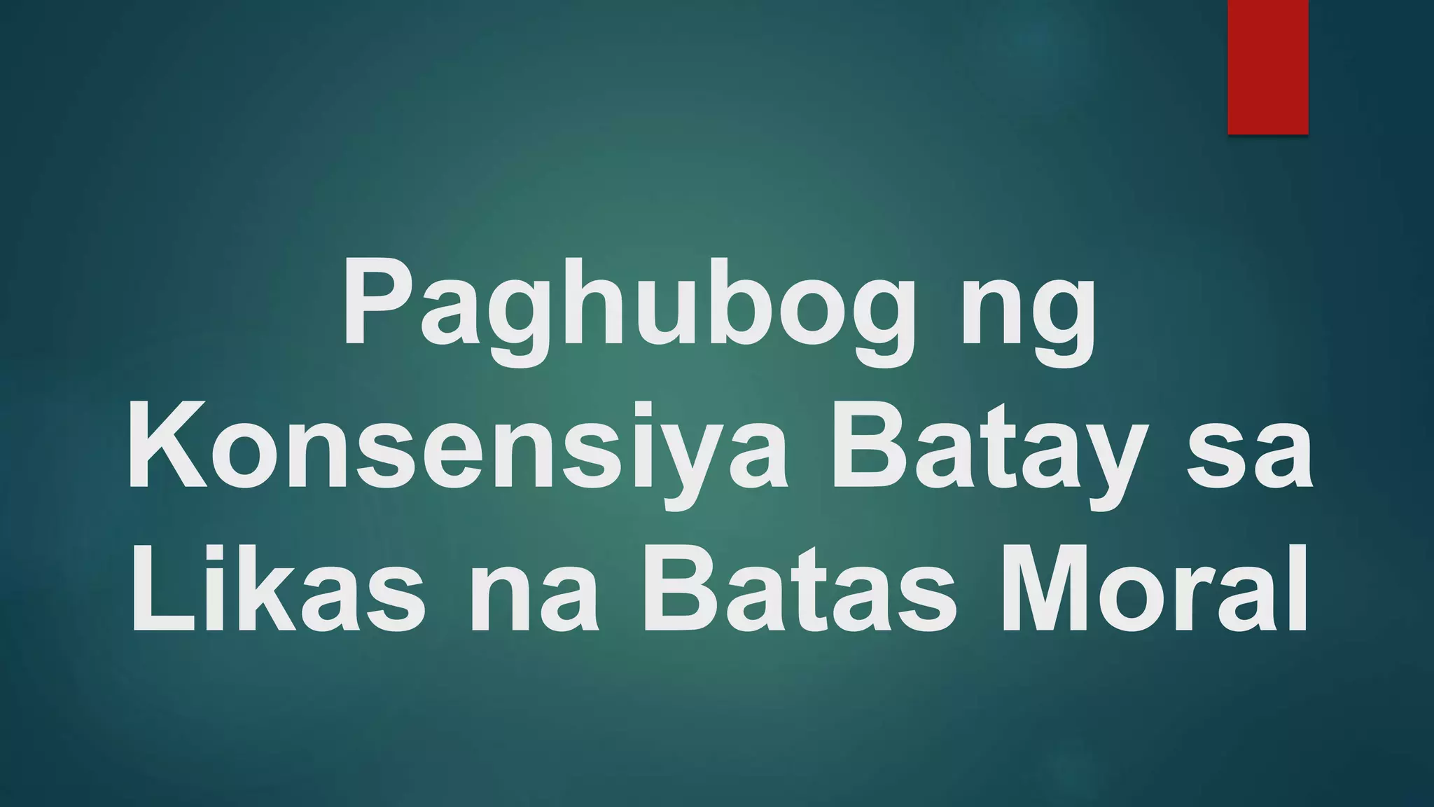 Paghubog ng Konsensiya Batay sa Likas na Batas.pptx