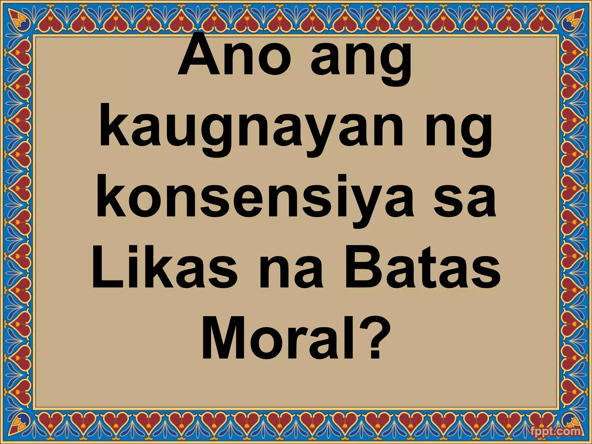 PAGHUBOG NG KONSENSYA BATAY SA LIKAS NA BATAS MORAL.ppt