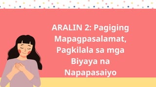 Pagiging Mapagpasalamat, pagkilala sa mga Biyaya na Napapasaiyo ...