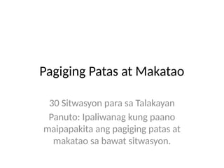 Pagiging_Patas_at_Makatao_30_Sitwasyon_Colorful.pptx