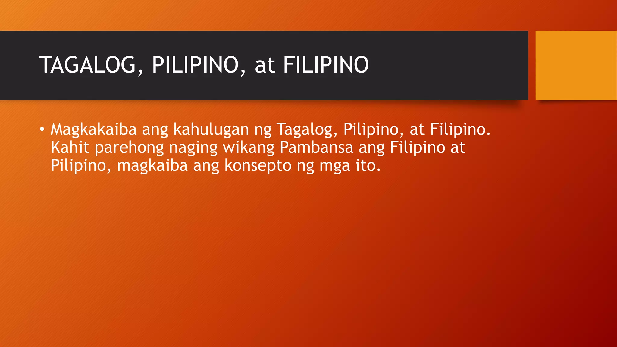 PAGKAKAIBA NG TAGALOG, PILIPINO, AT FILIPINO by Angela.pptx
