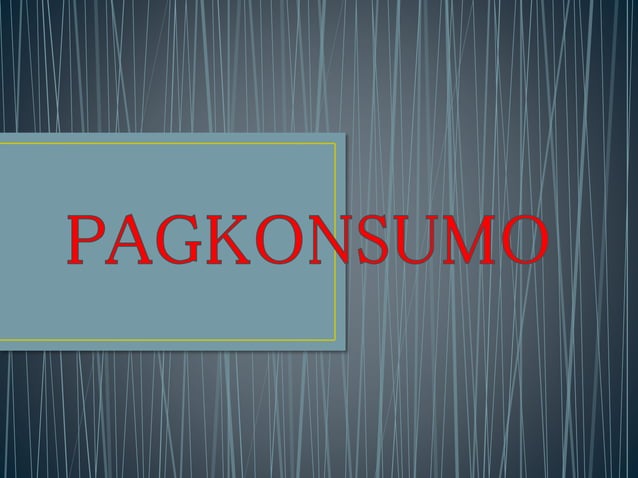 Pagkonsumo | PPTX