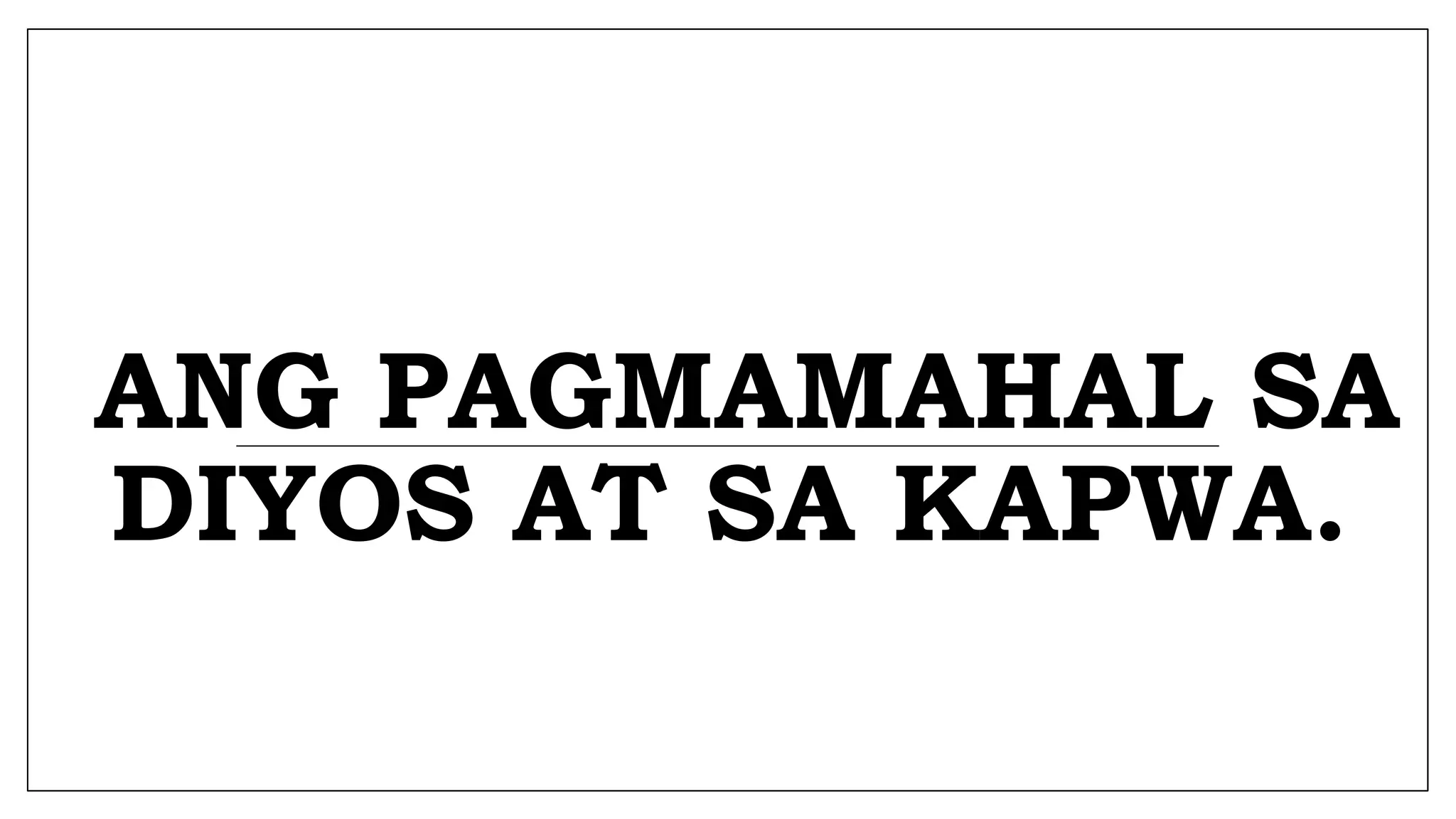 Pagmamahal sa Diyos at Kapwa.pptx