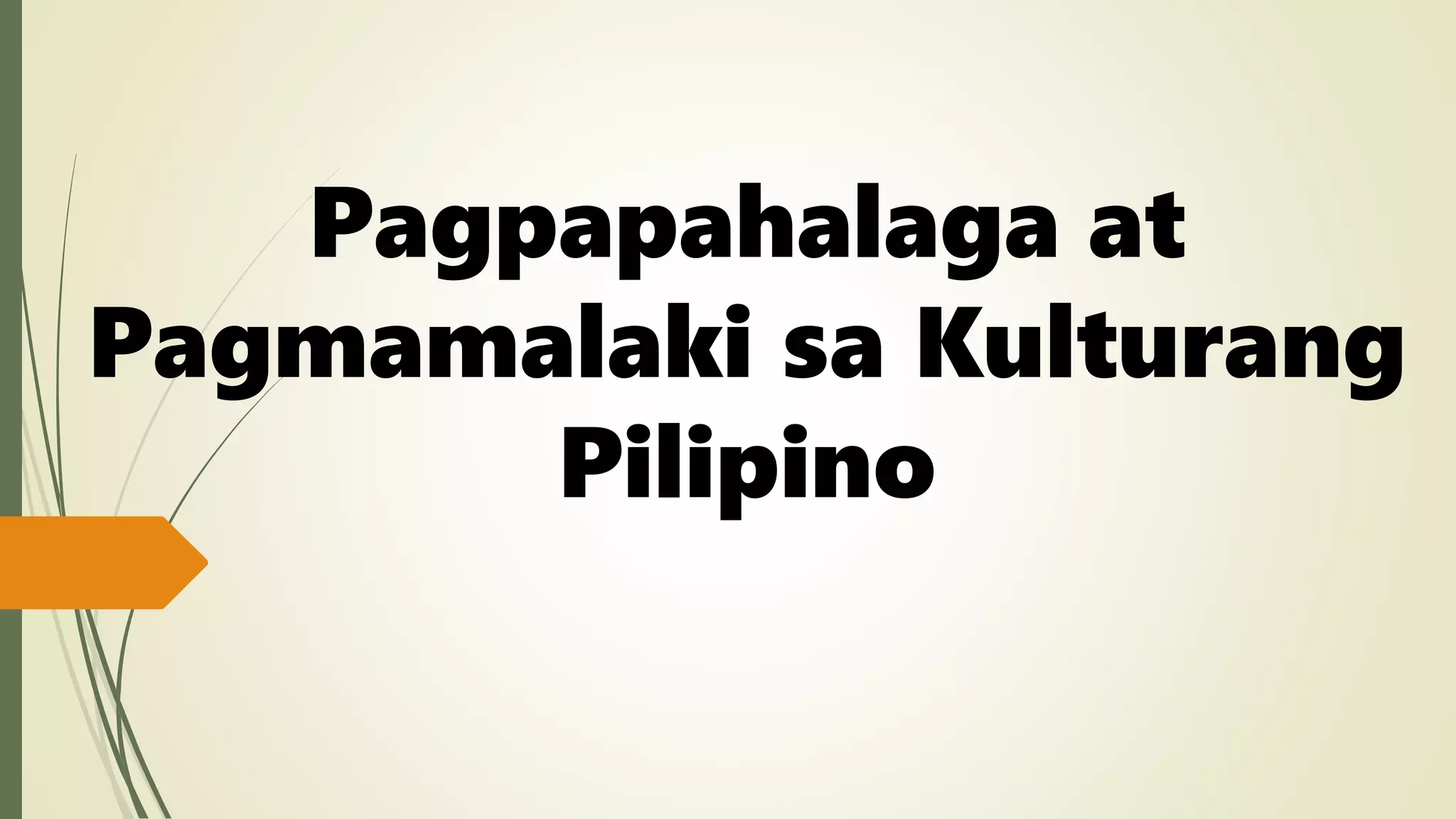 Pagpapahalaga at Pagmamalaki sa Kulturang Pilipino | PPTX