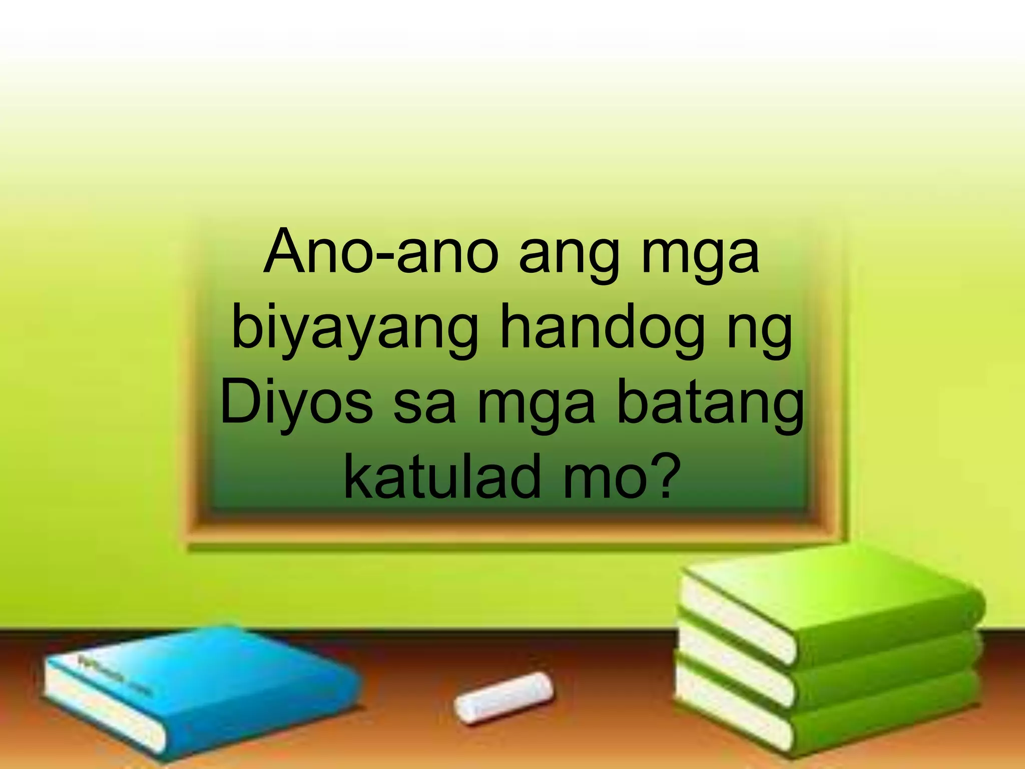 Pagpapahalaga sa mga Biyaya ng Diyos | PPT Pagpapahalaga sa mga Biyaya ng Diyos | PPT