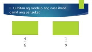 PAGPAPAKITA, PAGHAHAMBING AT PAGSUNOD-SUNOD NG DISSIMILAR FRACTIONS.pptx