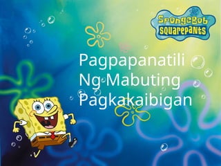 Pagpapanatili ng Mabuting Pagkakaibigan (1).pptx