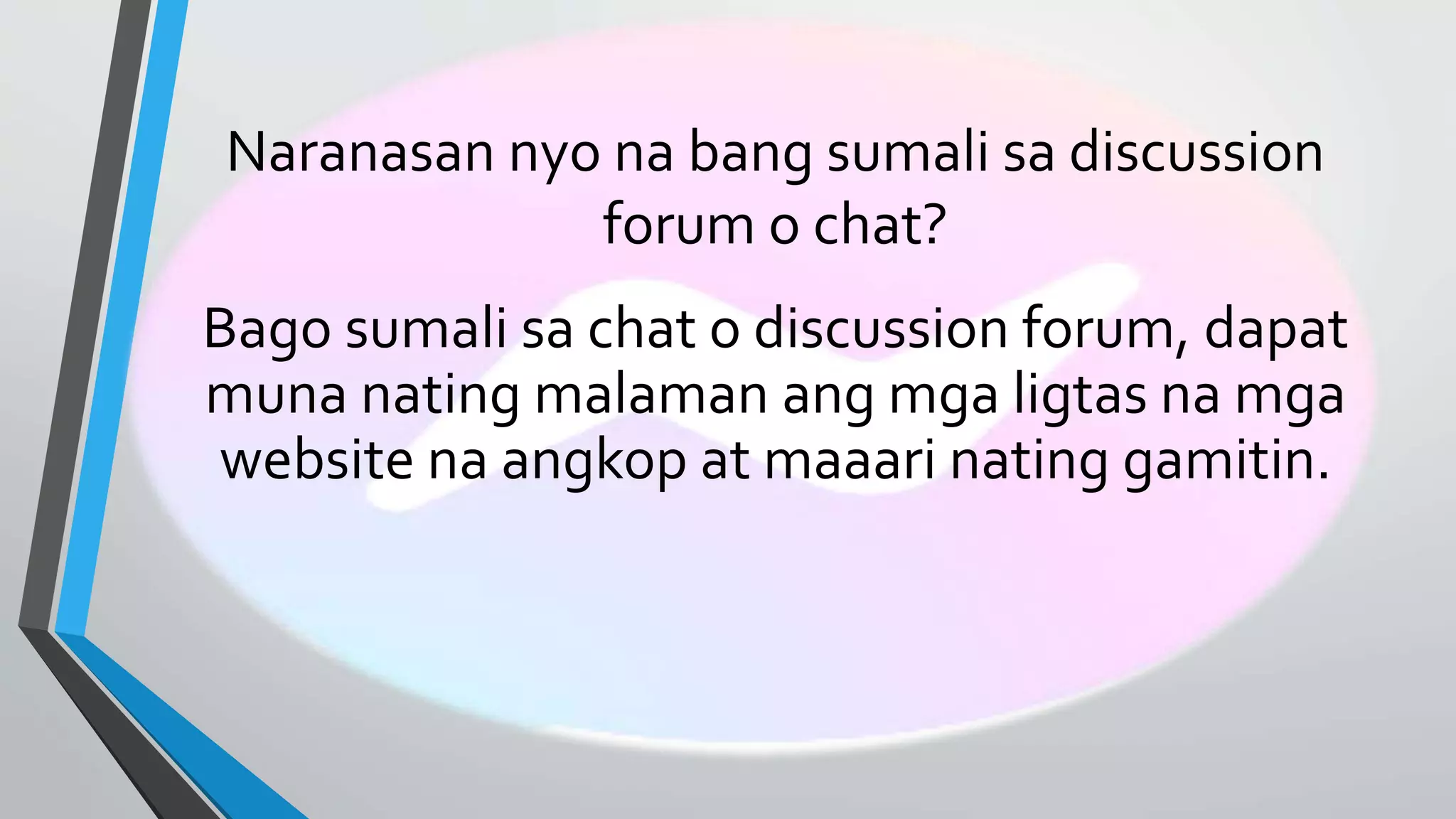 PAGSALI SA DISCUSSION FORUM AT CHAT SA LIGTAS AT RESPONSABLENG ...