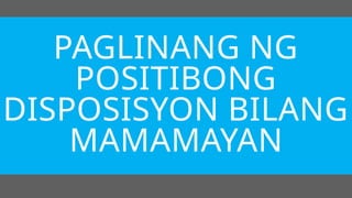 Pagsasakilos ng mga Paraan ng Paglinang ng Positibong Disposisyon ...