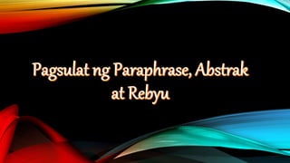 Pagsulat ng-paraphrase-abstrak-at-rebyu | PPTX