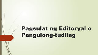 Pagsulat ng Editoryal o Pangulong-tudling.pptx