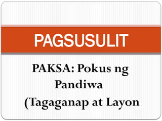 PAGSUSULIT-POKUS NG PANDIWA (Tagaganap at Layon).pptx