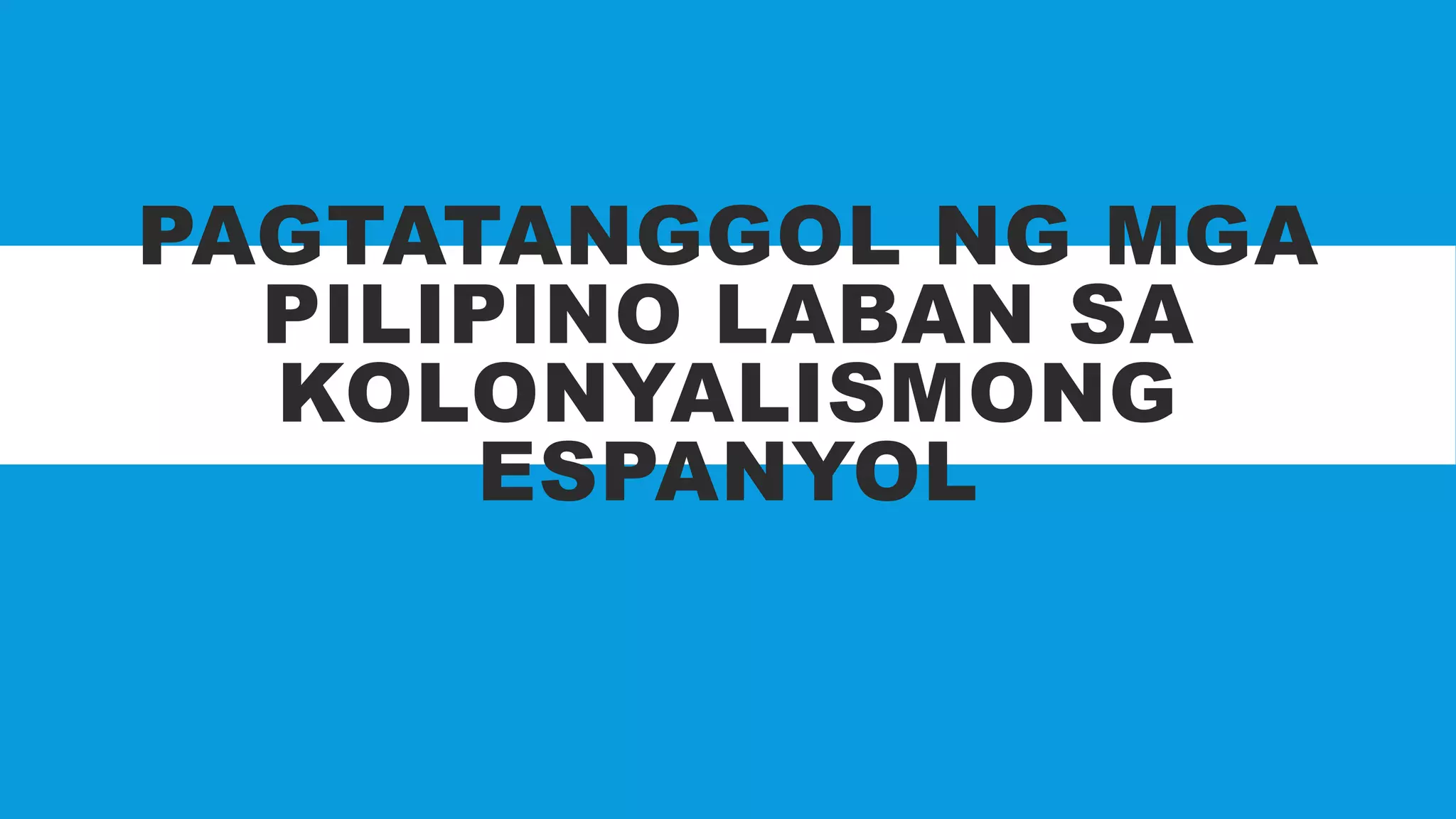 Pagtatanggol ng mga Pilipino Laban sa Kolonyalismong EspanyoL.pptx