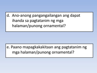 Pagtukoy ng mga halamang ornamental ayonsa pangangailangan. | PPTX