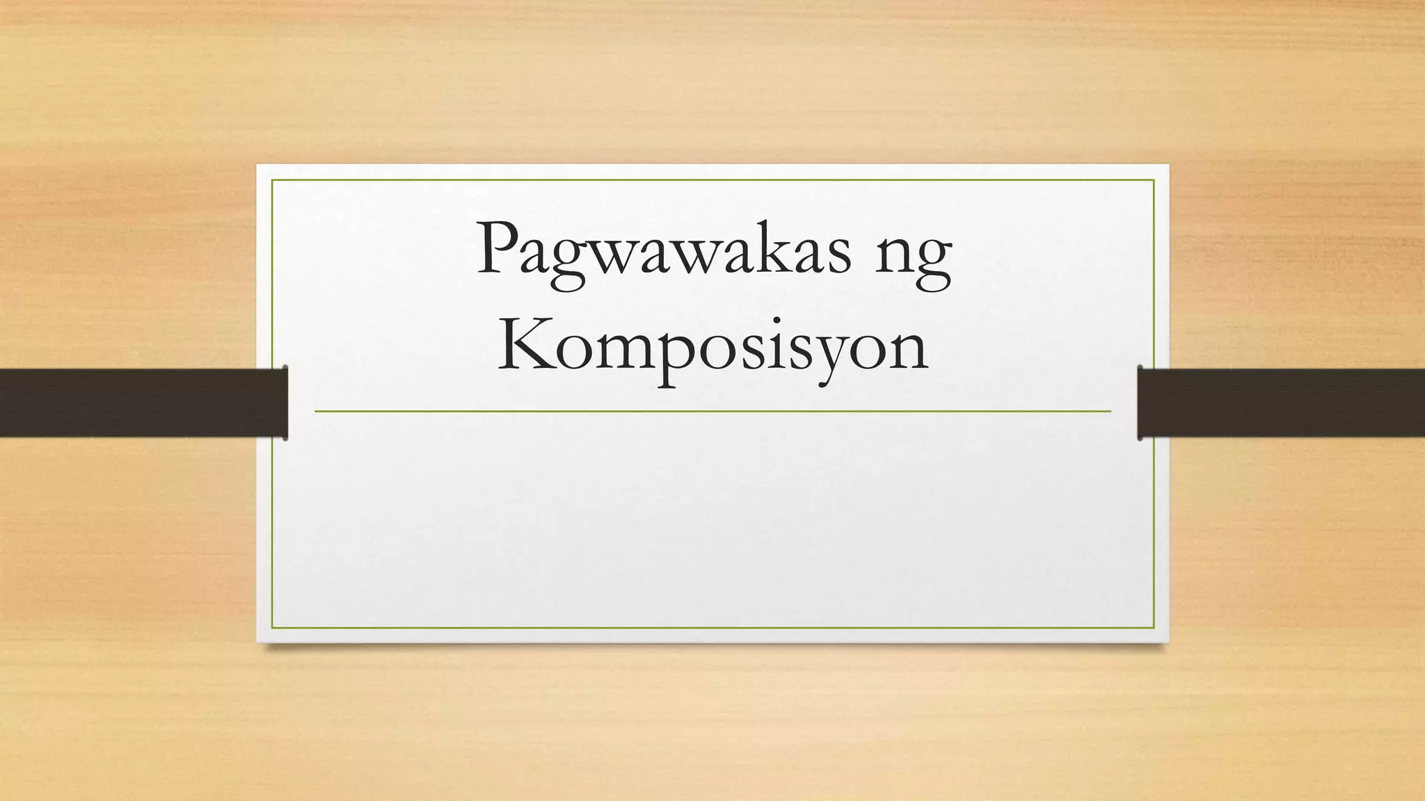 Pagwawakas ng komposisyon | PPT