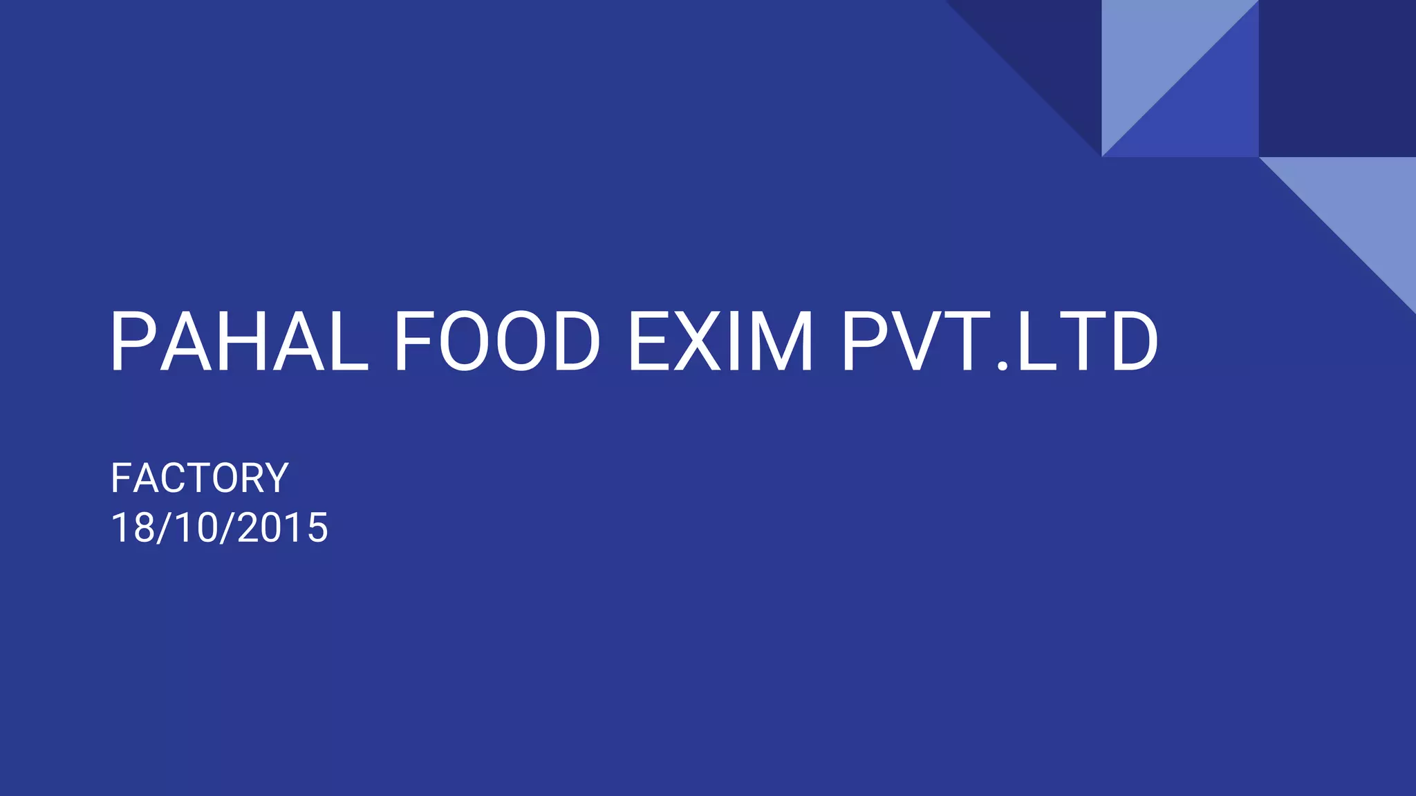 PAHAL FOOD EXIM PVT. LTD | PPTX