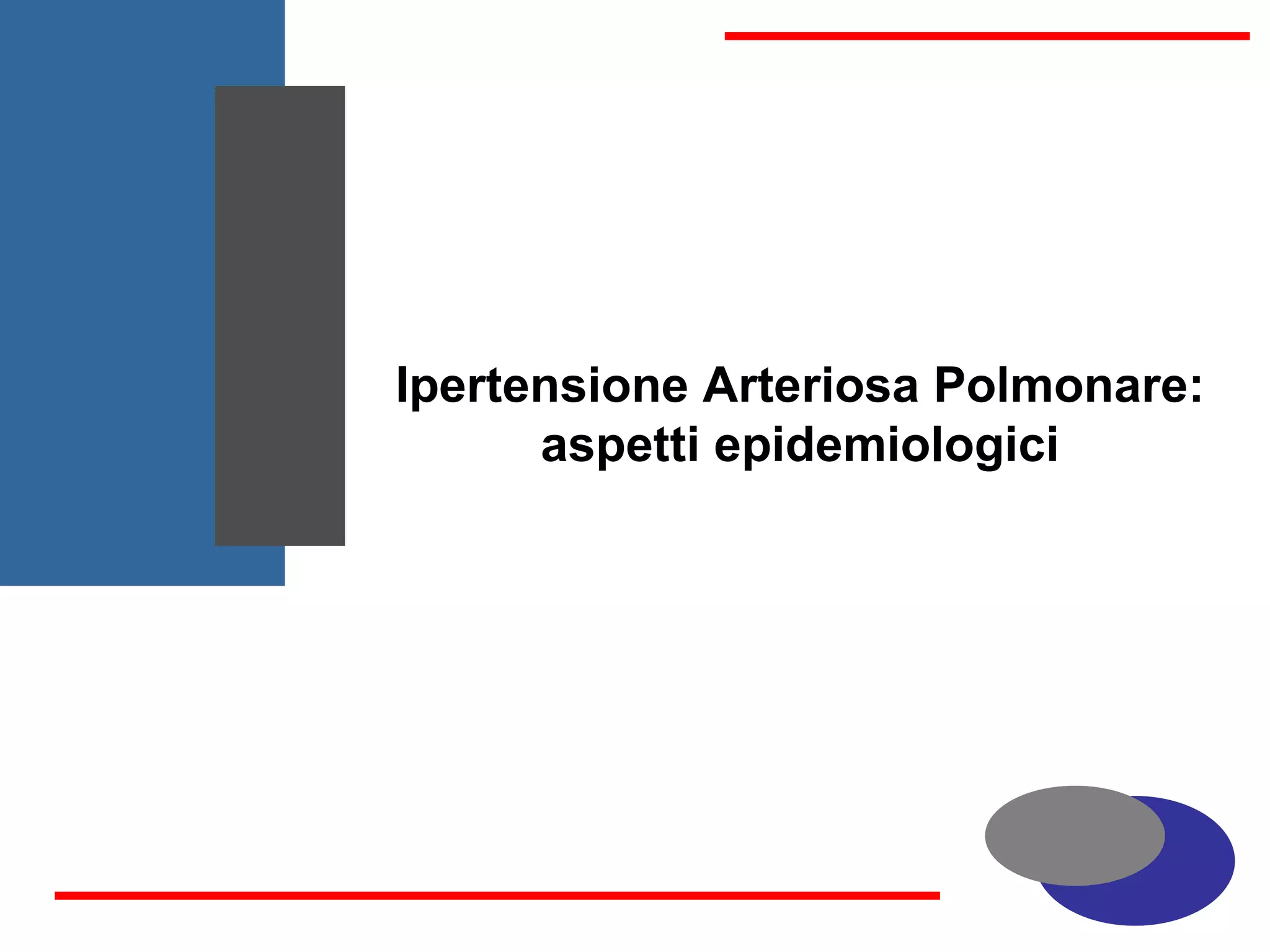 Epidemiologia Ipertensione Polmonare Arteriosa - PAH EPIDEMIOLOGY | PPT