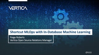 Paige Roberts: Shortcut MLOps with In-Database Machine Learning | PPT