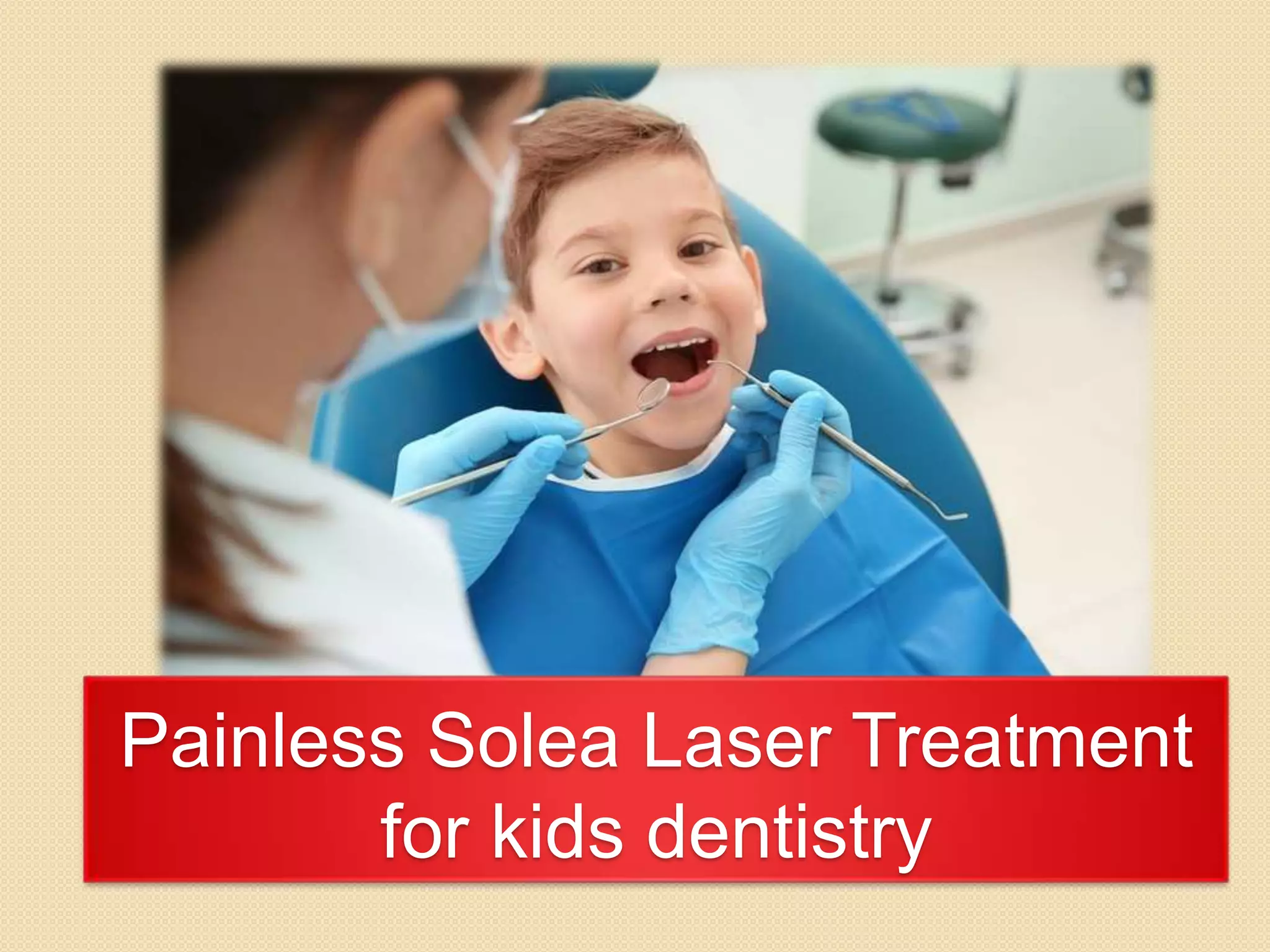 Painless Solea Laser Treatment for kids dentistry | PPT