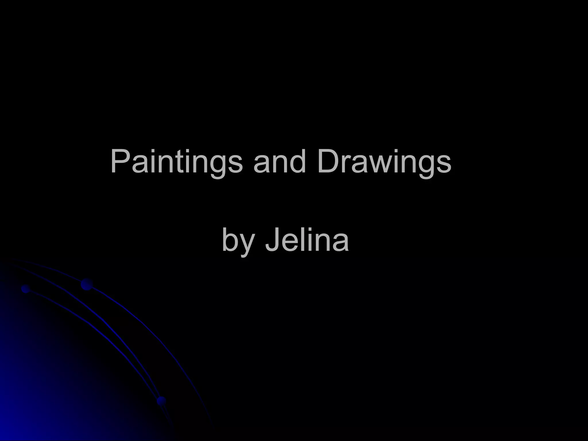 Painting and Drawings by Jelina | PPT