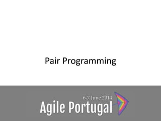 Pair Programming :: Agile Portugal 2014 | PPT