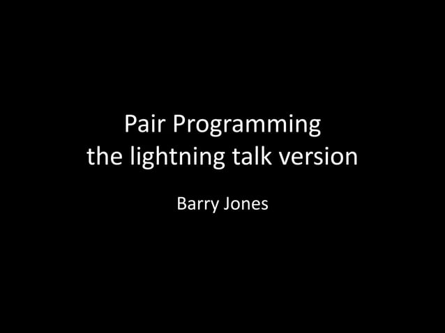 Pair Programming - the lightning talk | PPT