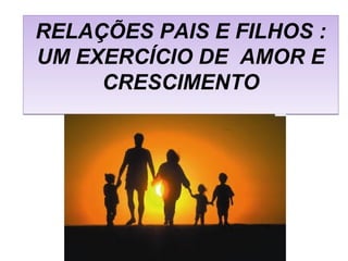 Pais e Filhos: Numa visão Psicológica e Espiritual | PPT