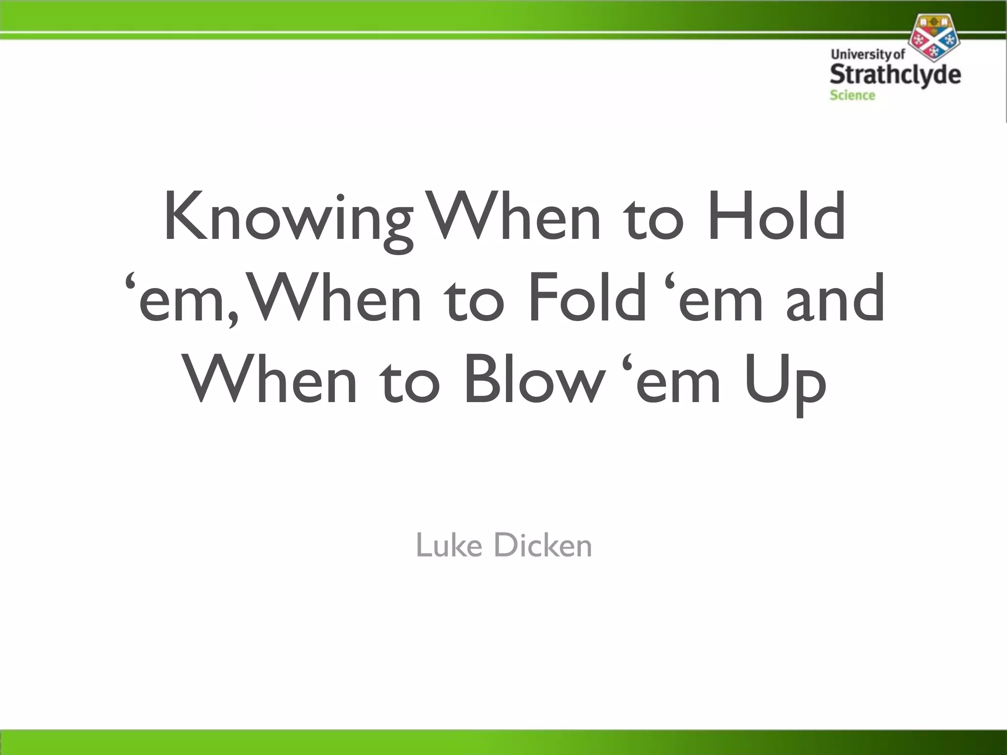 Knowing When to Hold 'Em, When to Fold 'Em and When to Blow 'Em Up | PPT