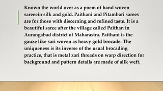 Paithani is a type of sari that is handwoven from fine mulberry silk in ...