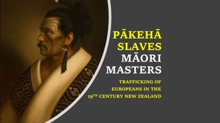 PAKEHA SLAVES MAORI MASTERS | PPT