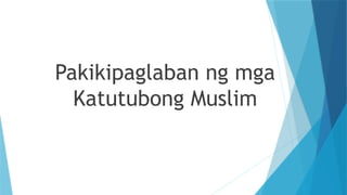 Pakikipaglaban ng mga Katutubong Muslim [Autosaved].pptx