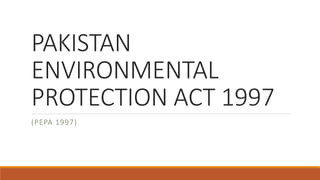 Pakistan environmental protection act 1997 | PPTX