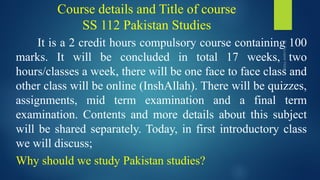 Pakistan Studies Lecture 1 by Dr Touqeer Nasir Importance of Pakistan Studies.pptx