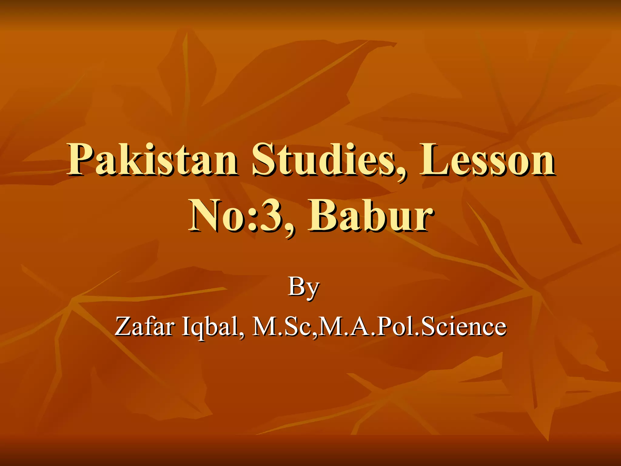 Pakistan Studies, Lesson 3, Babur | PPT
