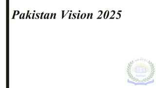 Pakistan vision 2025 slides | PPTX