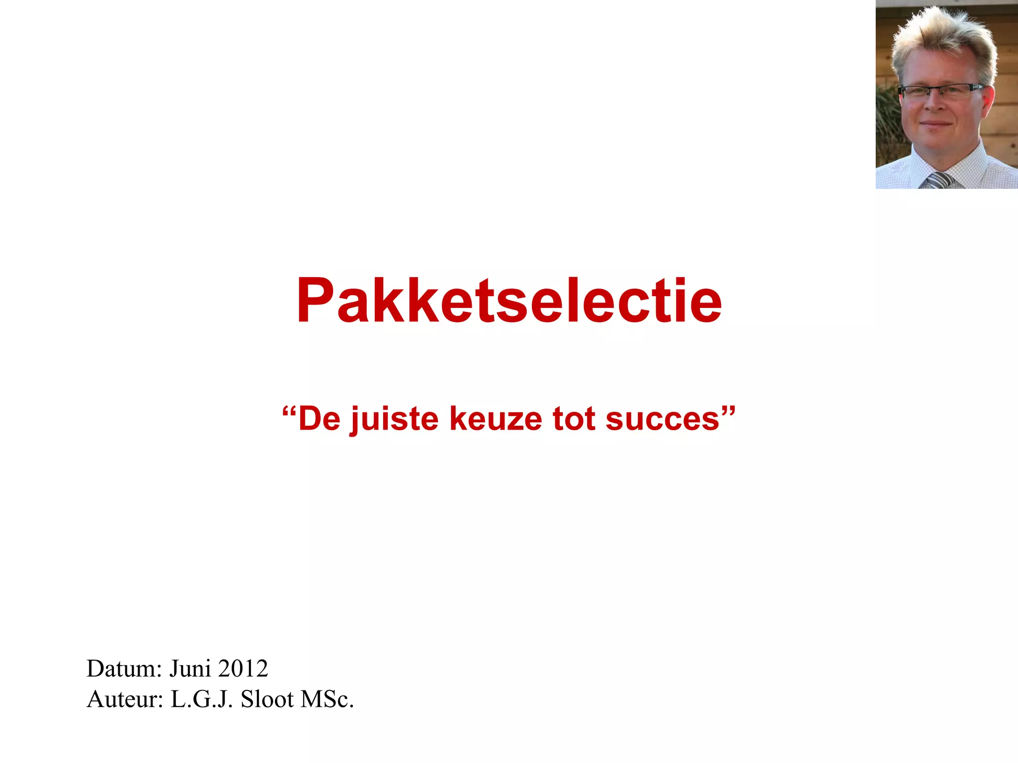 Pakketselectie de juiste keuze tot succes - bob sloot - juni 2012 | PPT