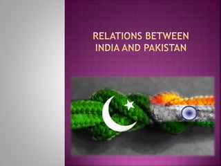 Relations between pakistan and india | PPTX