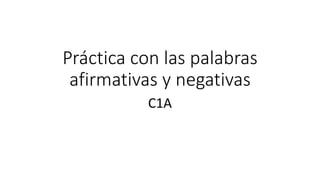 PALABRAS AFIRMATIVAS Y NEGATIVAS.ppt